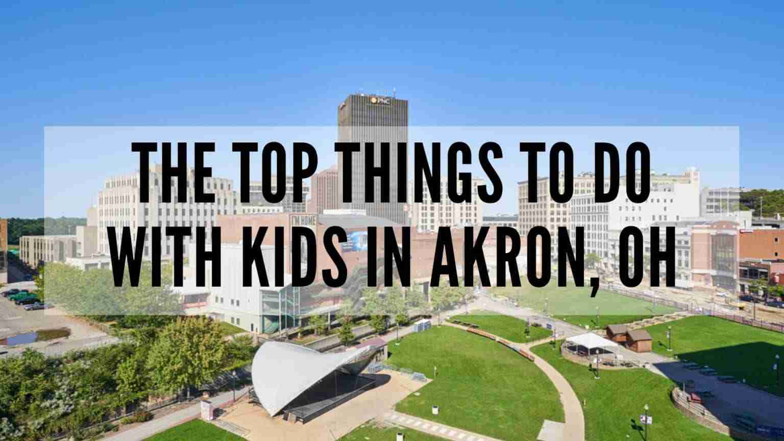Top Things to do in Akron, OH With Kids | (2025) Akron Family Fun