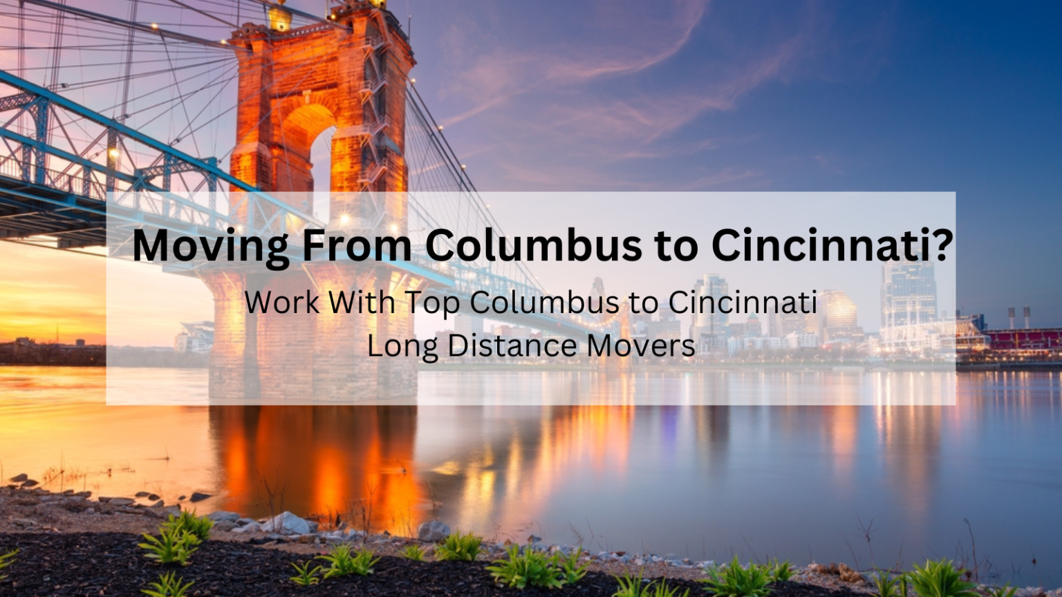 Thinking of Moving From Columbus to Cincinnati? ️ Check Out Our Columbus Ohio to Cincinnati Ohio ...